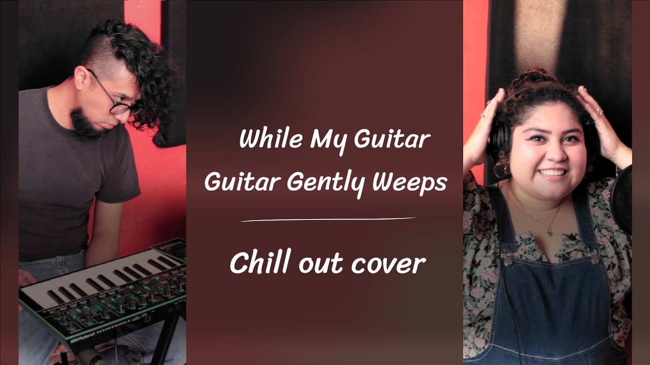 While My Guitar Gently Weeps | Chill out cover - YouTube