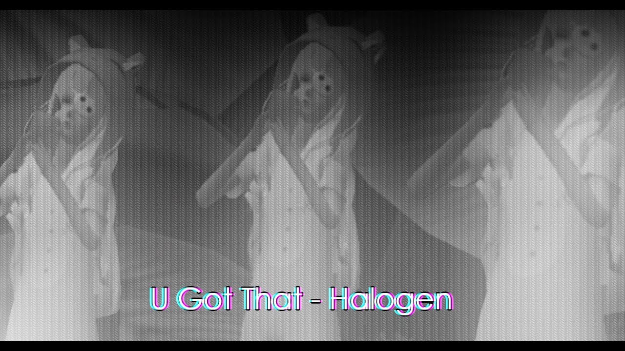 Halogen - U Got That - YouTube