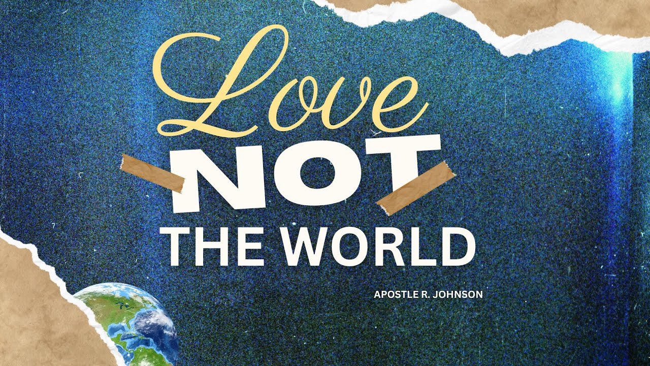 Love NOT the World | Guest Speaker Apostle Reno Johnson - YouTube