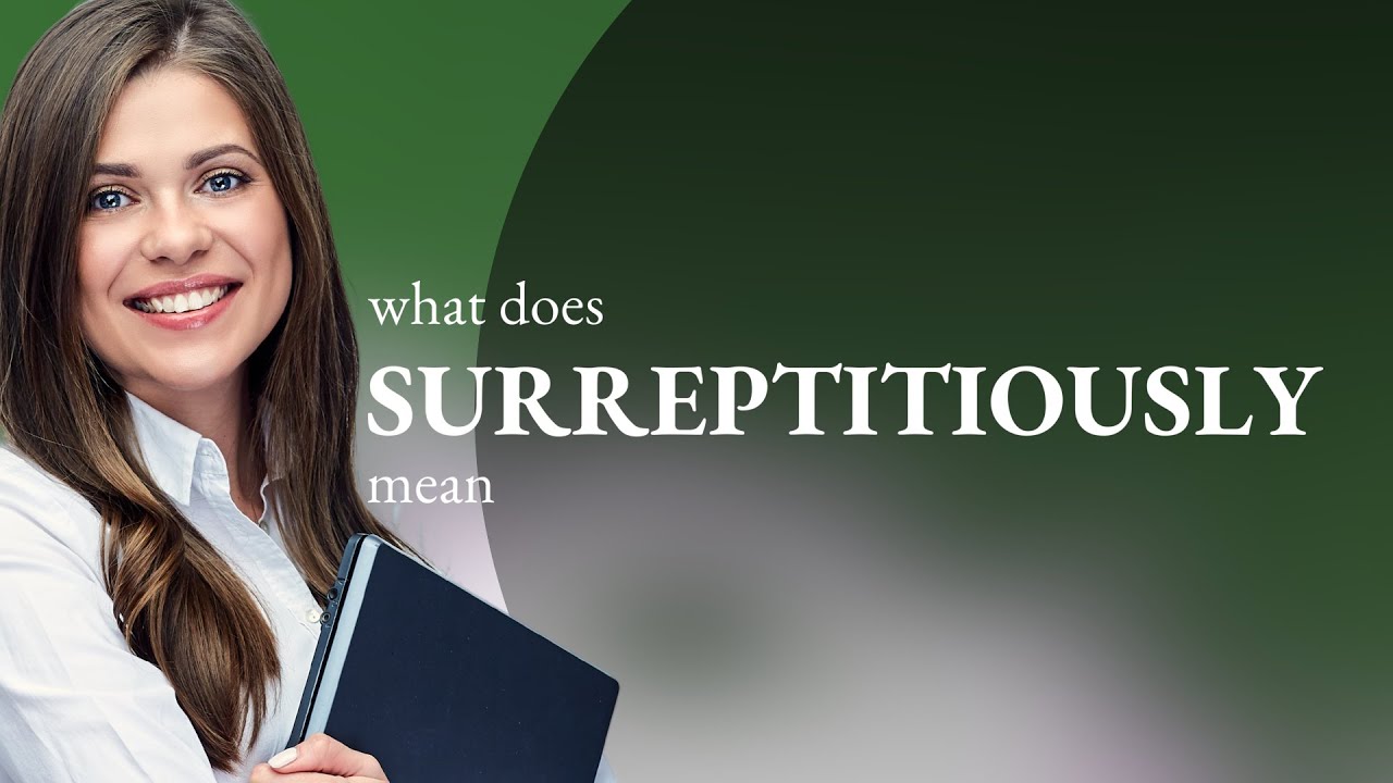 Surreptitiously • meaning of SURREPTITIOUSLY - YouTube