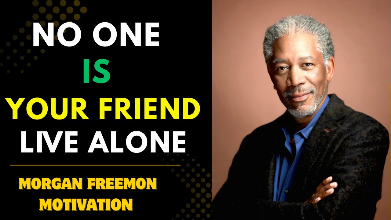 No One Is Your Friend | Morgan Freeman Powerful Motivational Speech ...