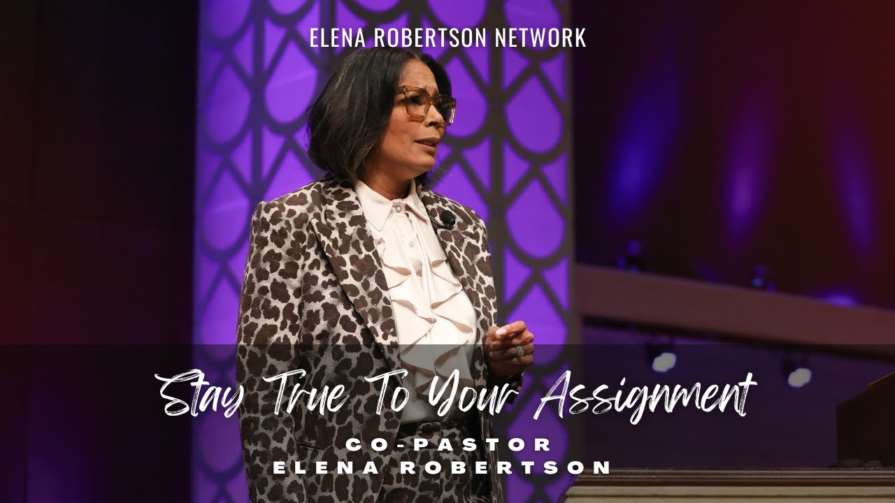 Stay True To Your Assignment | Co - Pastor Elena Robertson - YouTube