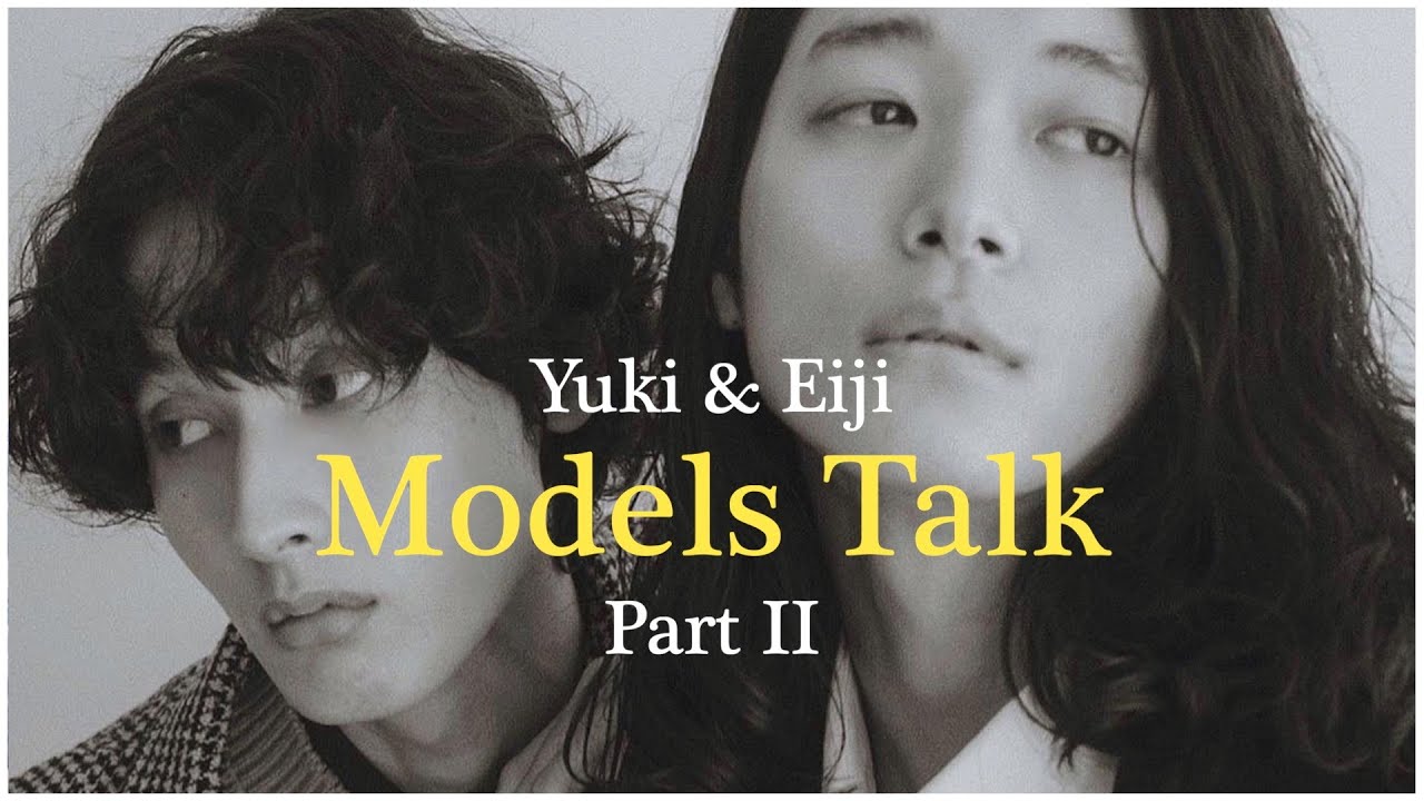【Models Talk】後編 / ゲストにEIJIを迎え、第二回モデルズトーク！メンバーのYUKIと共にあれこれ語ってもらいました ...