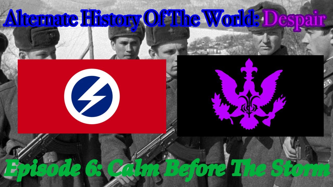 Alternate History Of The World: Despair | Episode 6: Calm Before The ...