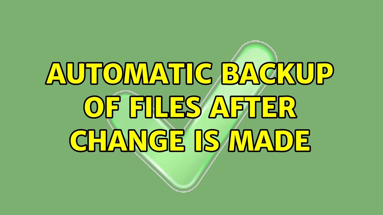 automatic backup of files after change is made (7 Solutions!!) - YouTube