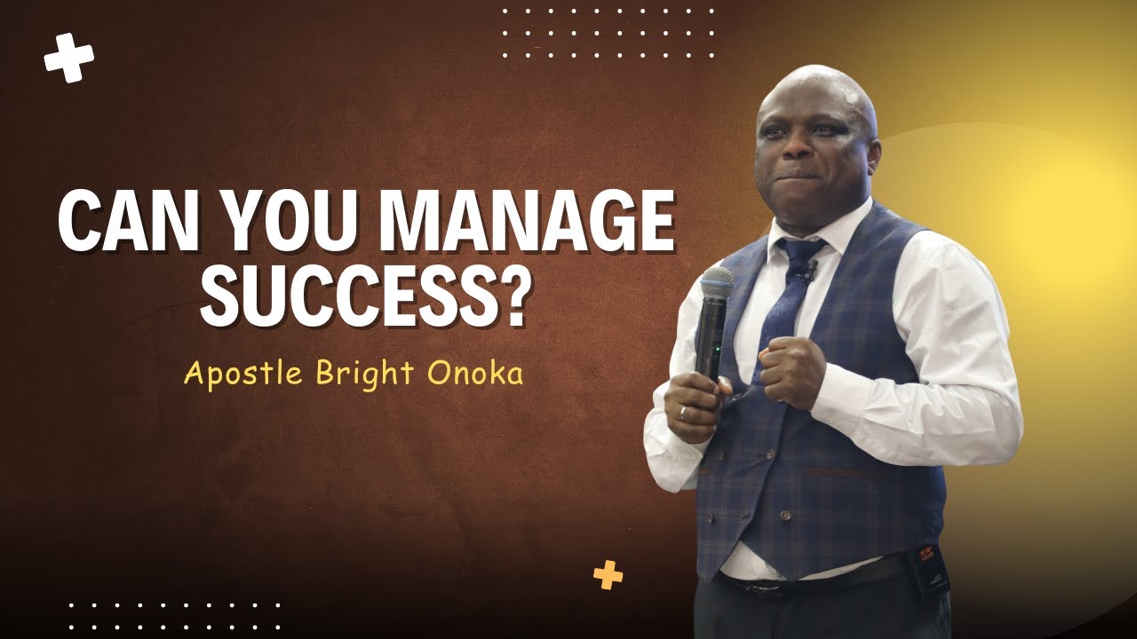 Can You Manage Success? | Apostle Bright Onoka | Sunday (Second ...