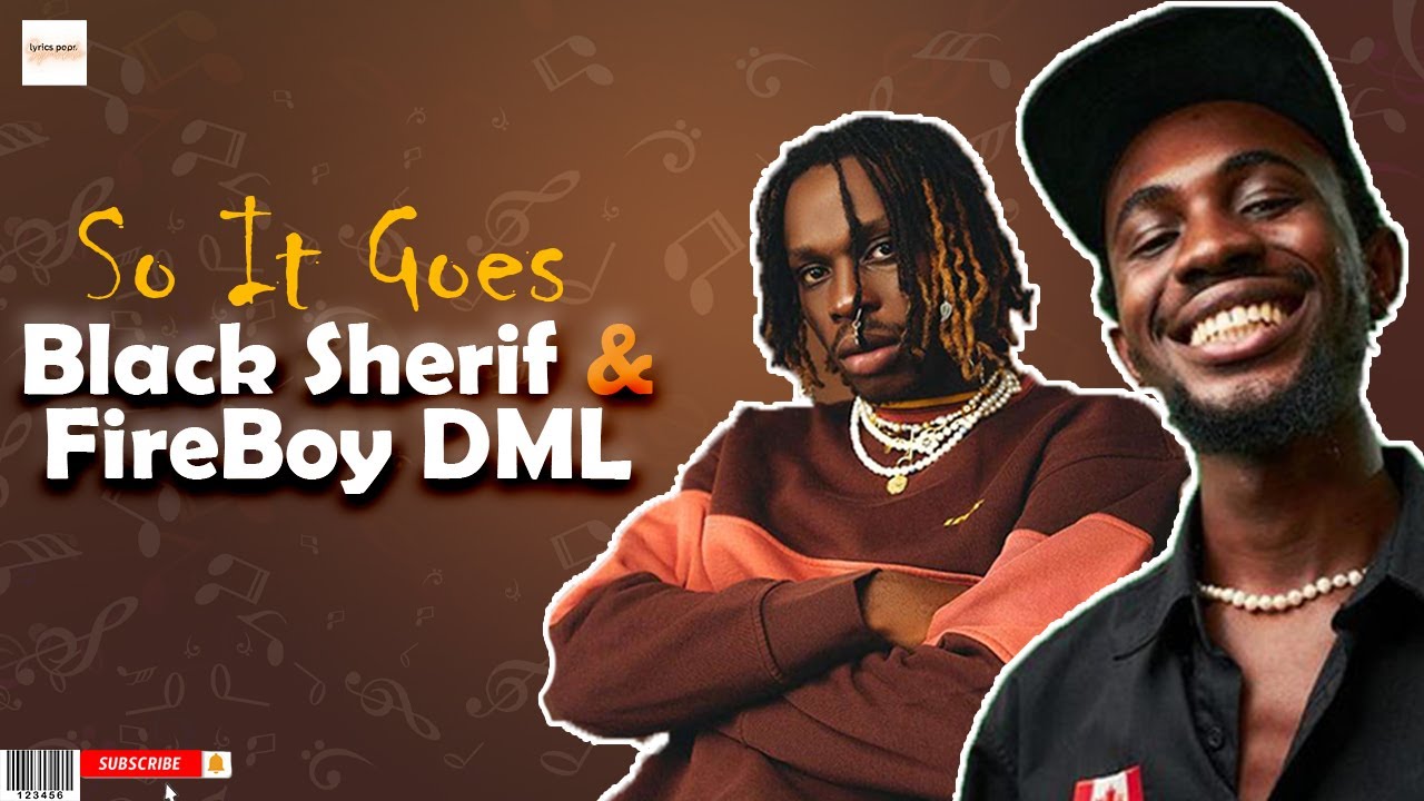 Black Sherif ft. Fireboy DML- SO It Goes (lyrics) - YouTube