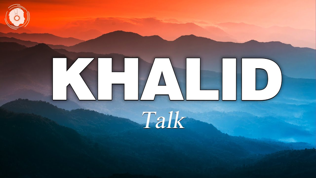 Khalid - Talk (Lyrics) - YouTube