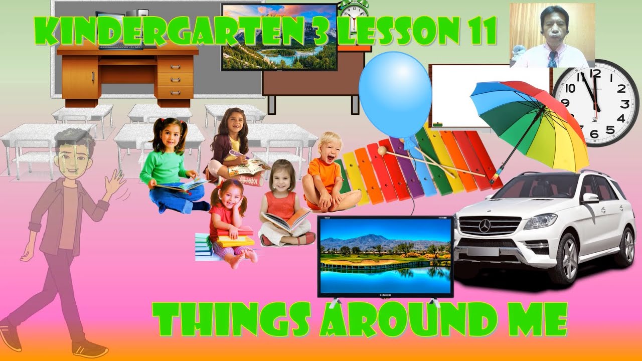 KINDERGARTEN 3 LESSON 11 THINGS AROUND ME - YouTube
