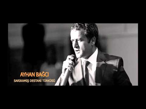 AYHAN BAĞCI ''Sarıkamış Destanı'' Türküsü
