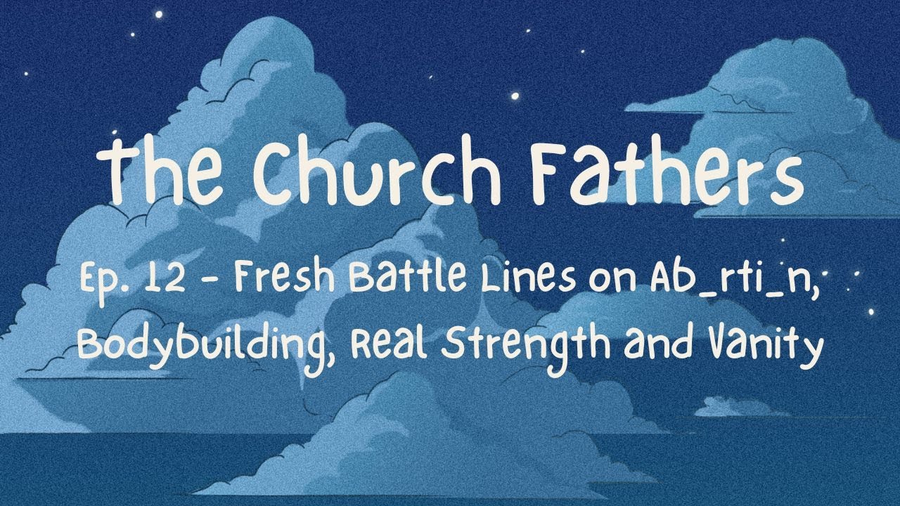 The Church Fathers (Ep. 12) - Fresh Battle Lines on Ab_rti_n ...