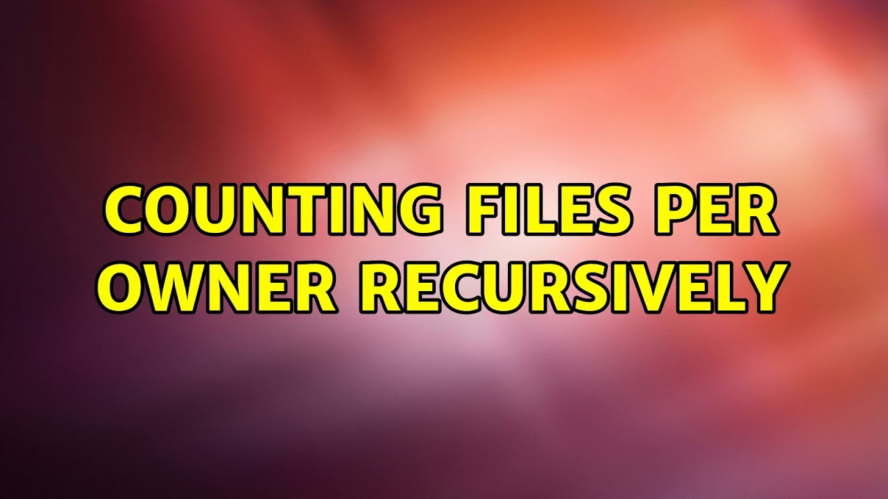 Ubuntu Counting Files Per Owner Recursively 3 Solutions YouTube ubuntu-counting-files-per-owner-recursively-3-solutions-youtube