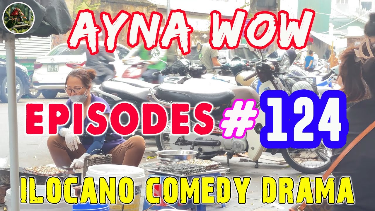 AYNA WOW DRAMA EPISODES 124 - ILOCANO COMEDY DRAMA - 06.NOVEMBER. 2024 ...