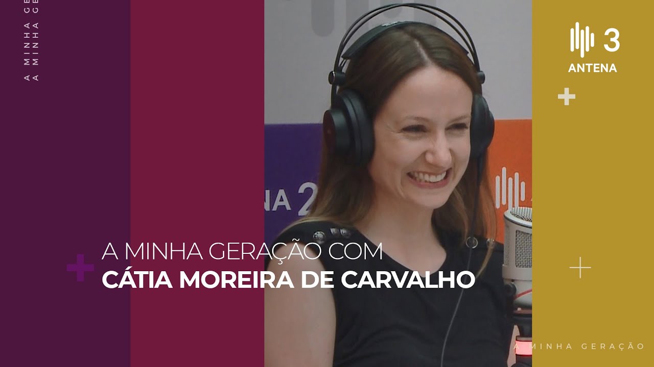 Cátia Moreira de Carvalho | A Minha Geração com Diana Duarte | Antena 3 ...