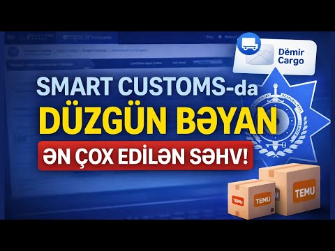 Temudan Alınan Məhsulları Smart Customs-da Düzgün Bəyan Etmək (ƏN ÇOX EDİLƏN SƏHV)