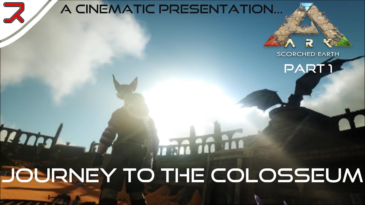 Ark Scorched Earth | Cinematic Presentation | Journey to the Colosseum ...
