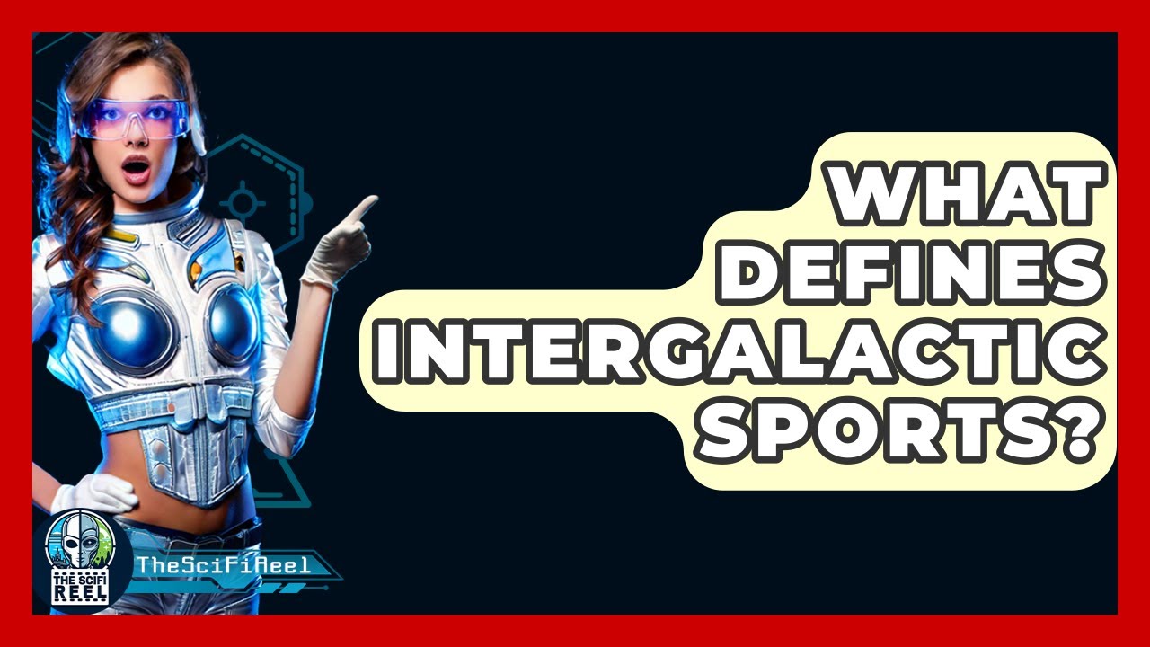 What Defines Intergalactic Sports? - The SciFi Reel - YouTube