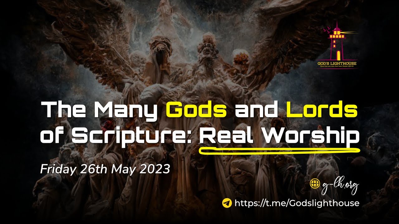Fri. May 26, 2023~The Many Gods and Lords of Scripture: Real Worship ...