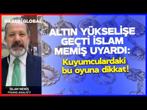 KUYUMCULARDAKİ BU OYUNA DİKKAT! Altın Yükselişe Geçti, İslam Memiş Uyardı
