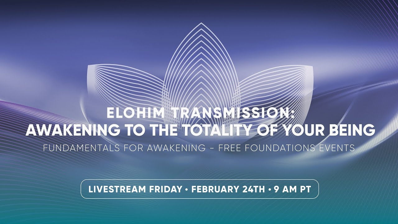 Awakening to the Totality of Your Being - Elohim Transmission ...