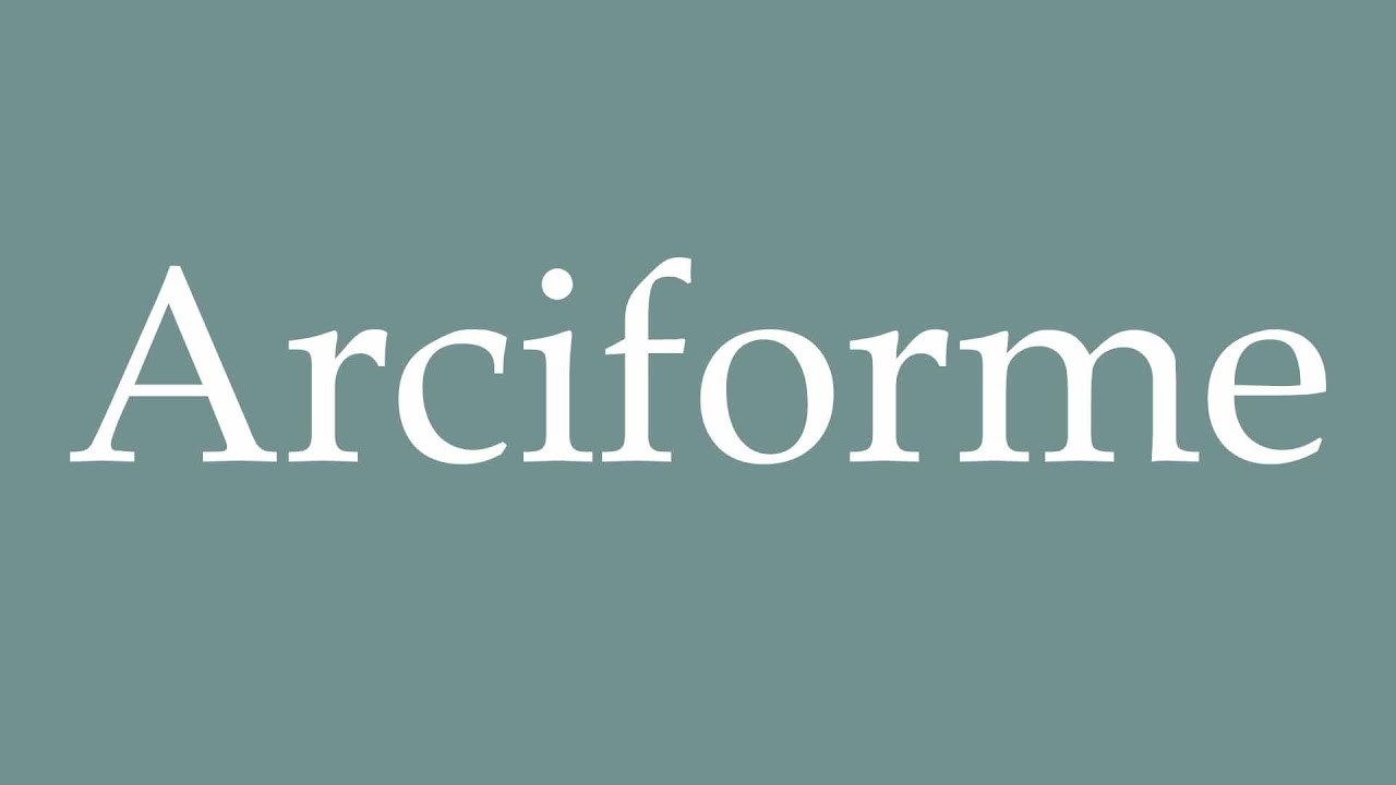 How to Pronounce ''Arciforme'' (Arciform) Correctly in French - YouTube