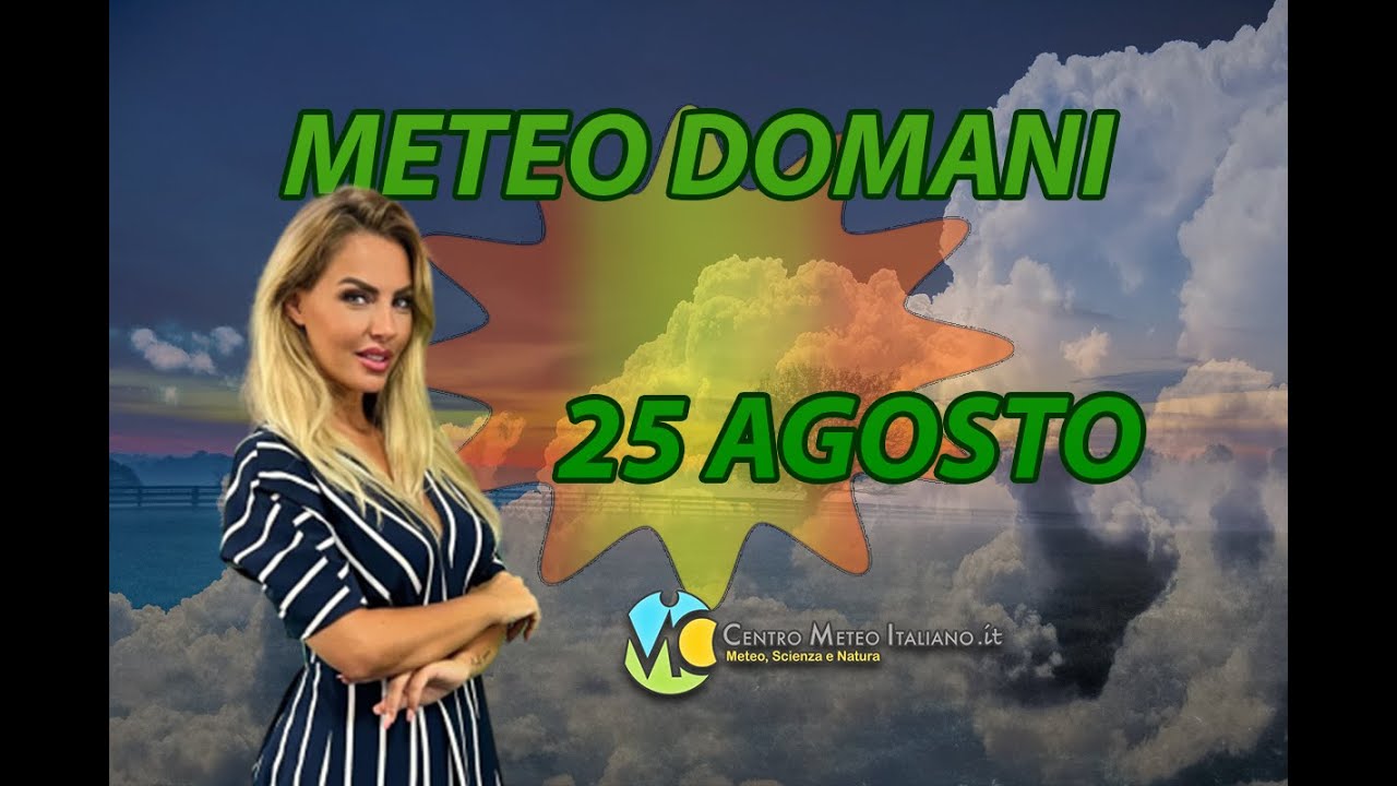 Meteo domani 25 agosto 2022 - YouTube