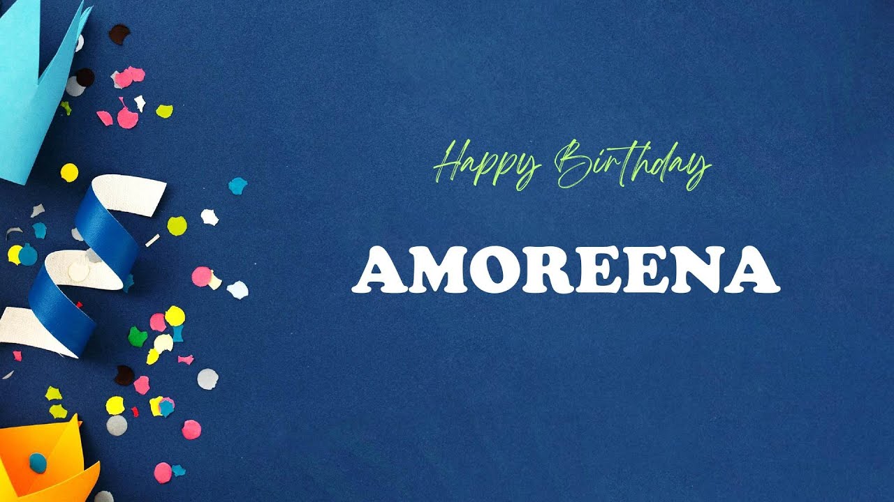 AMOREENA Birthday Song – Happy Birthday AMOREENA - YouTube