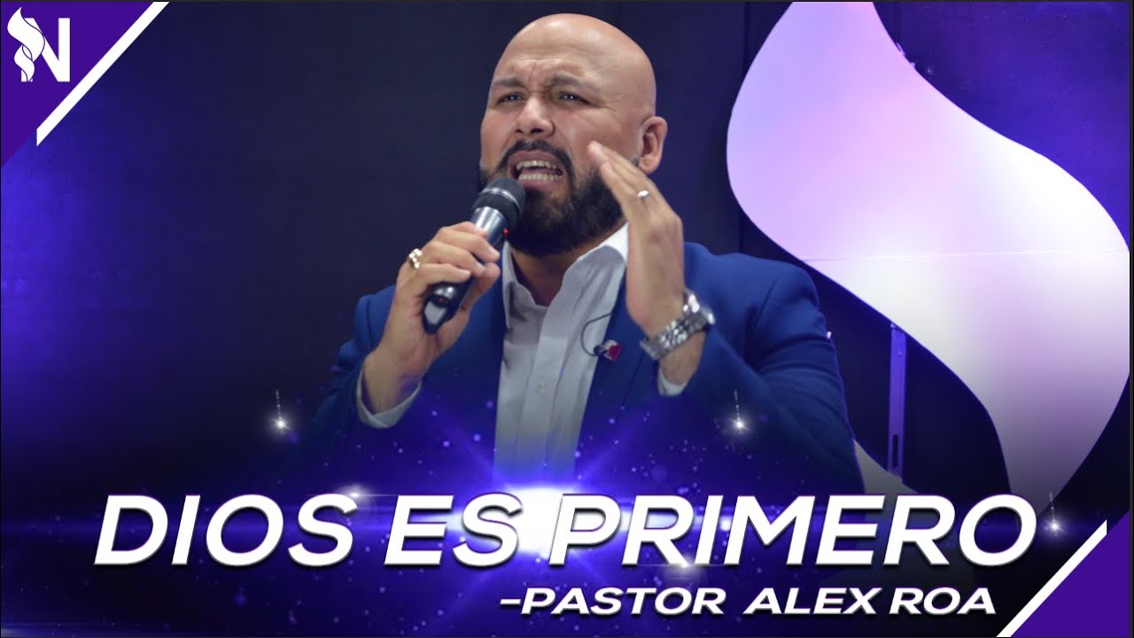 DIOS ES PRIMERO | Pastor Alex Roa | #NUNCASOLOSIGLESIA - YouTube