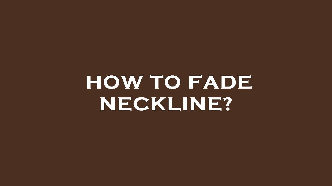 How to fade neckline? - YouTube