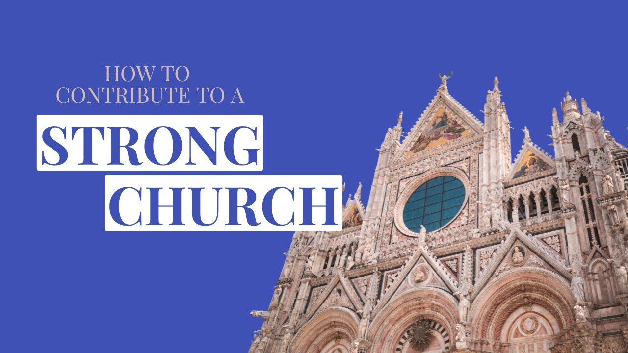 How To Contribute to a Strong Church | Building a Strong Church | May 1 ...
