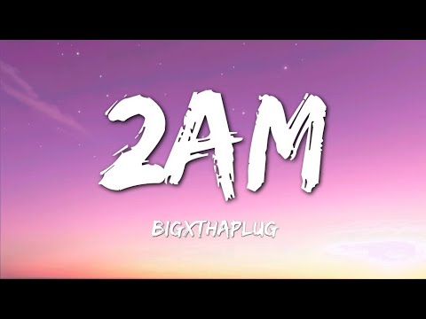 BigXthaPlug - 2AM (Lyrics) - YouTube