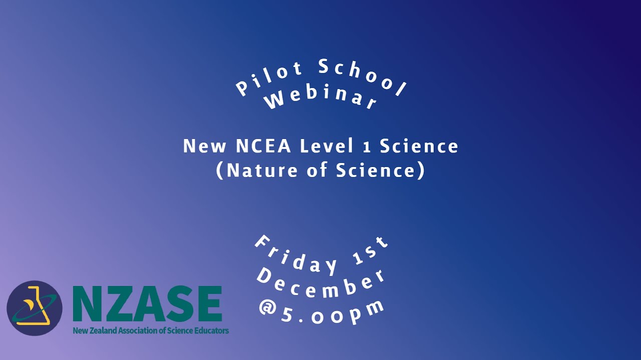 NZASE: Pilot School Webinar - New NCEA L1 Science standards (Nature of ...
