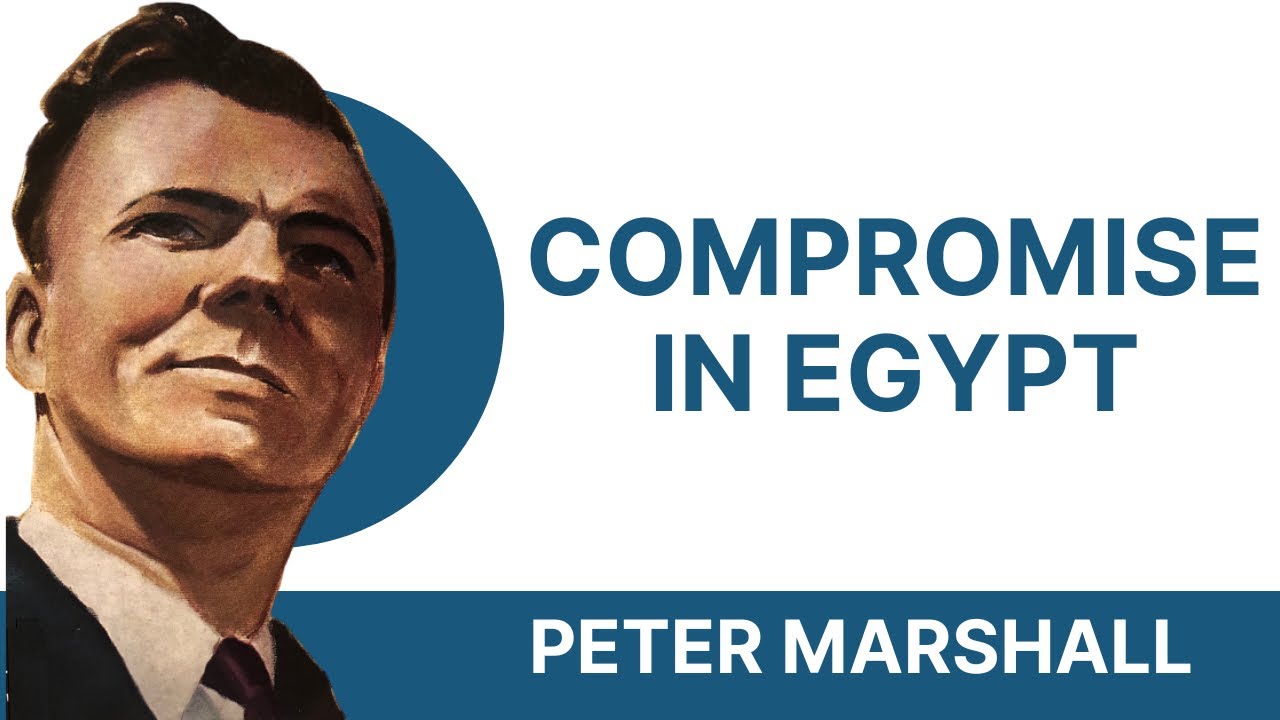 Compromise in Egypt - Chaplain Peter Marshall (Audio) - YouTube