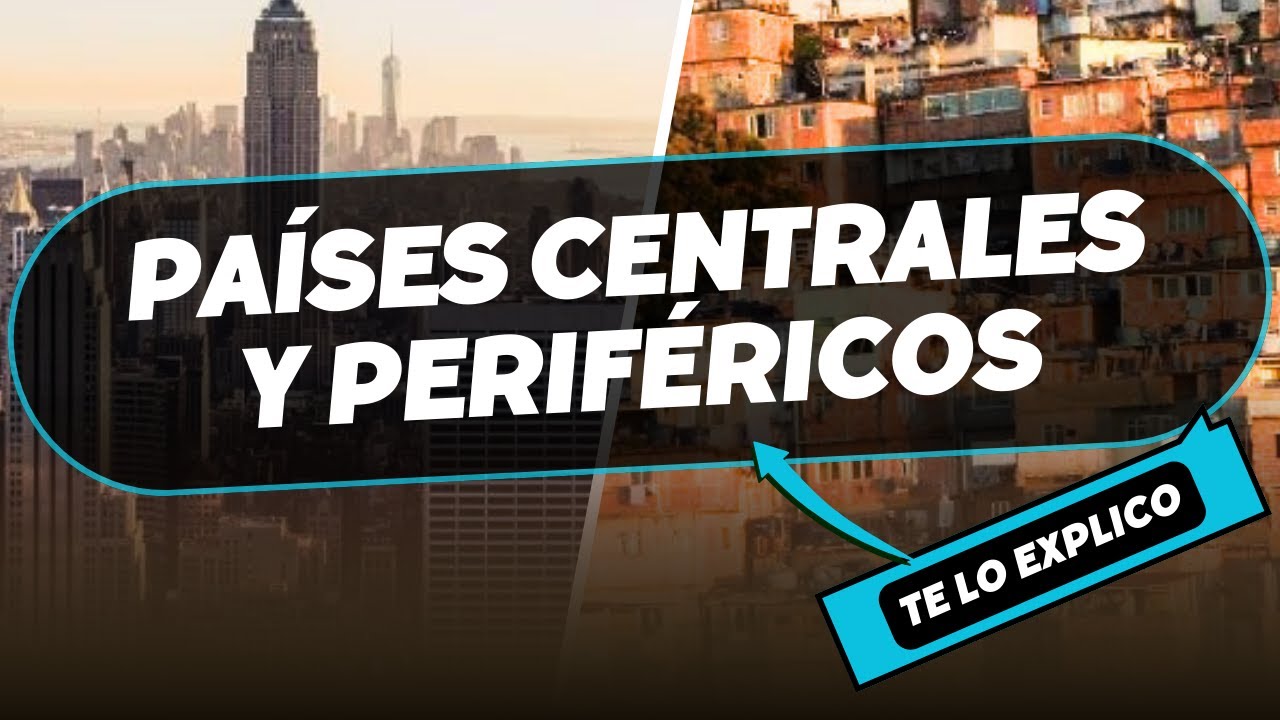 Países Centrales y Periféricos/ Explicación Fácil - YouTube