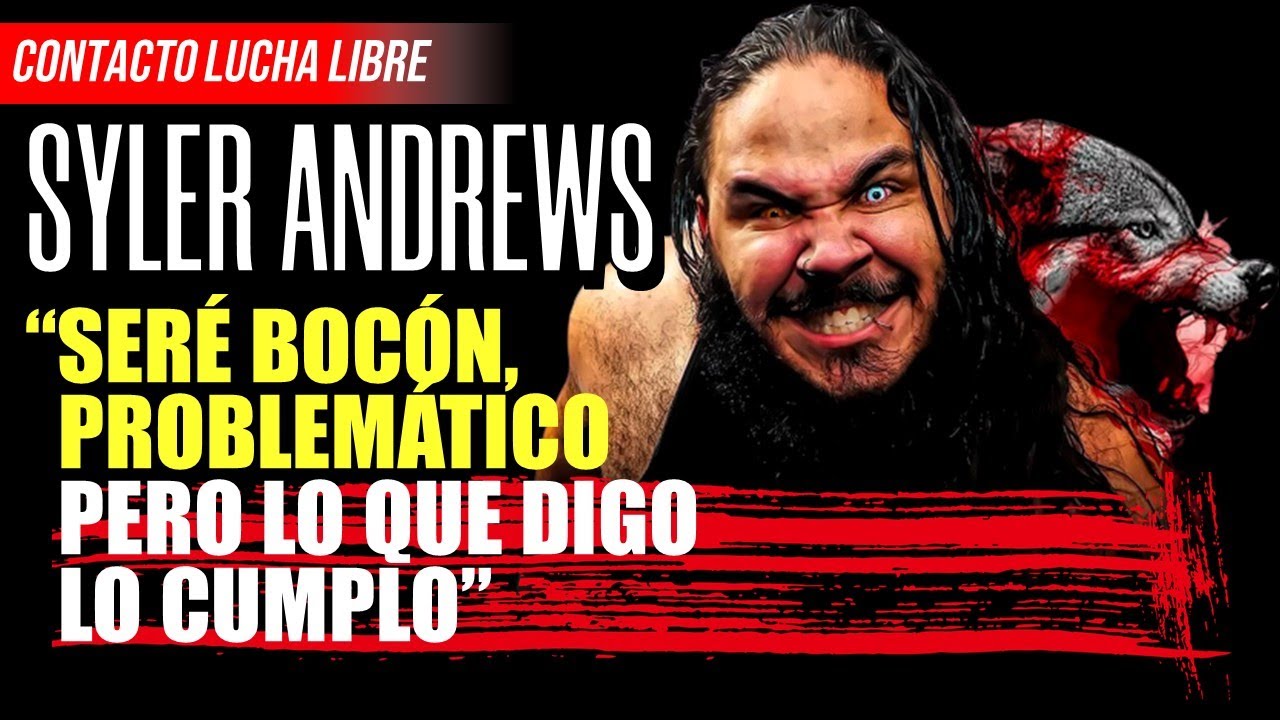 EL LOBO SYLER ANDREW "seré bocón o problemático, pero lo que digo lo ...