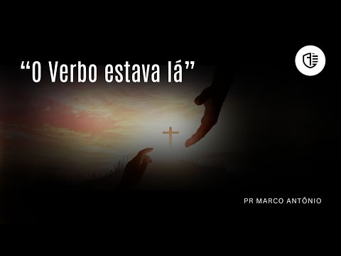 CULTO DE ENSINO - PASTOR MARCO ANTÔNIO - O VERBO ESTAVA LÁ