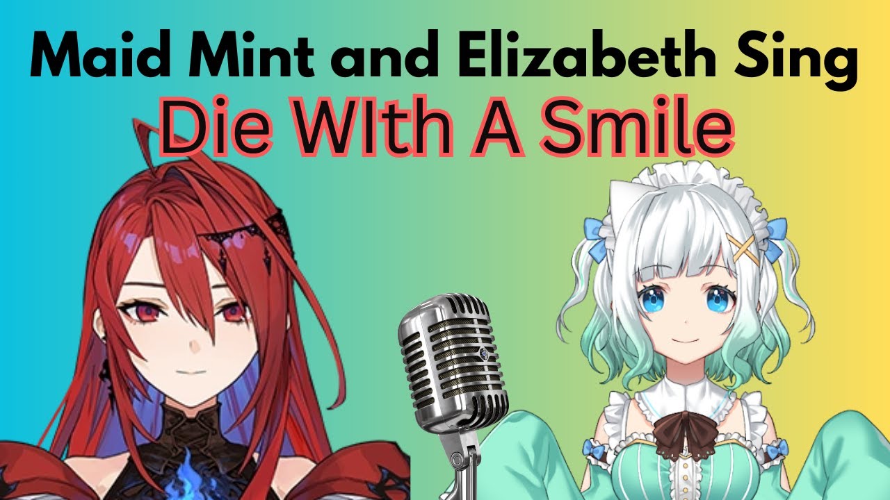 Maid Mint and Elizabeth Sing Die With A Smile - YouTube