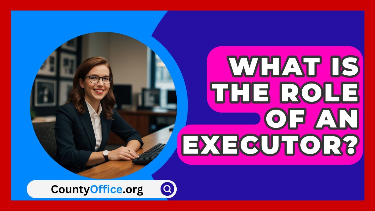 What Is The Role Of An Executor? - CountyOffice.org - YouTube