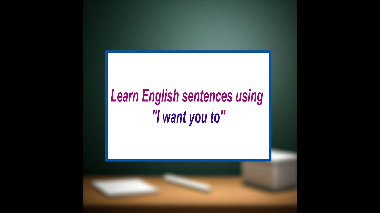 Learn English sentences using "I want you to" | Learn English Sentences ...