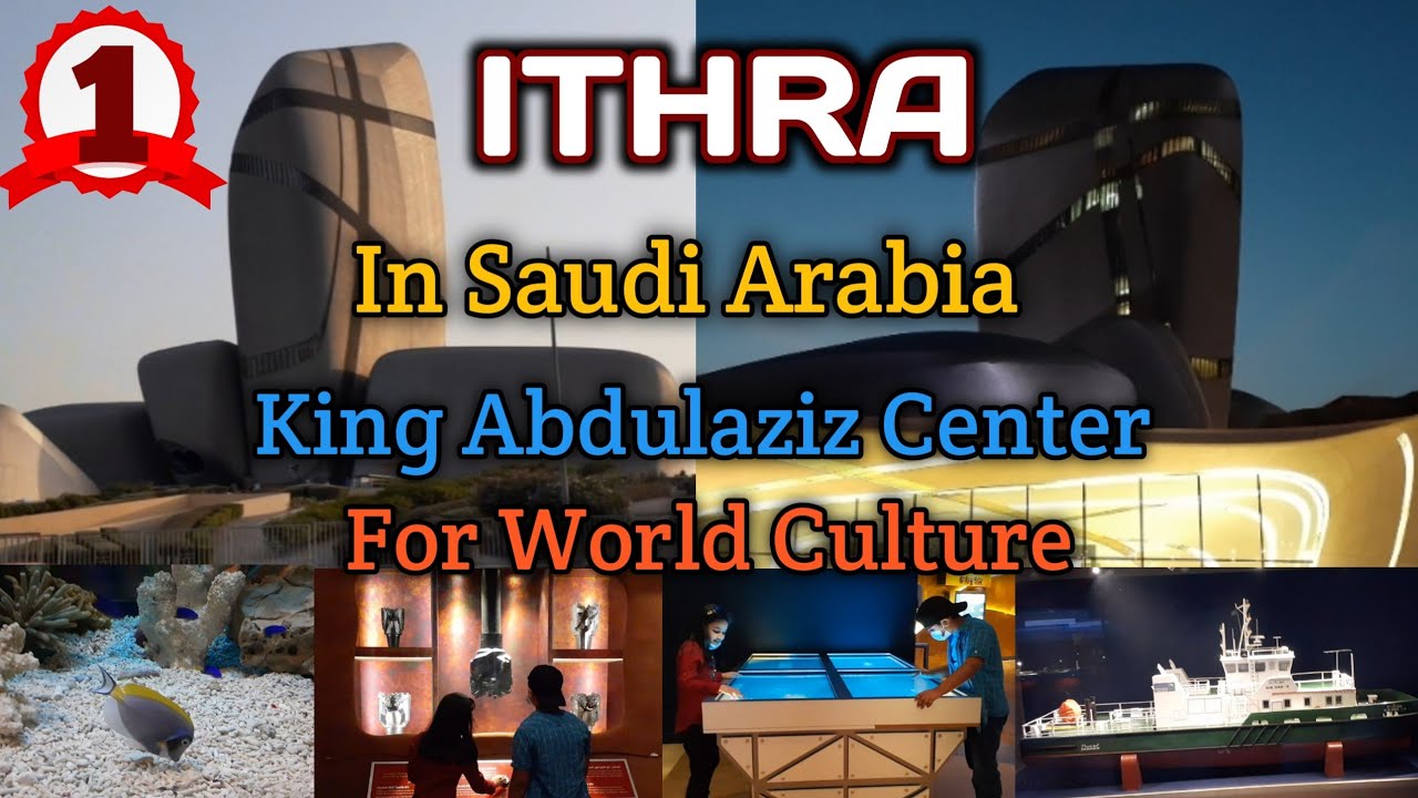 Ithra King Abdulaziz Center For World Culture In Saudi Arabia Part 1 ...