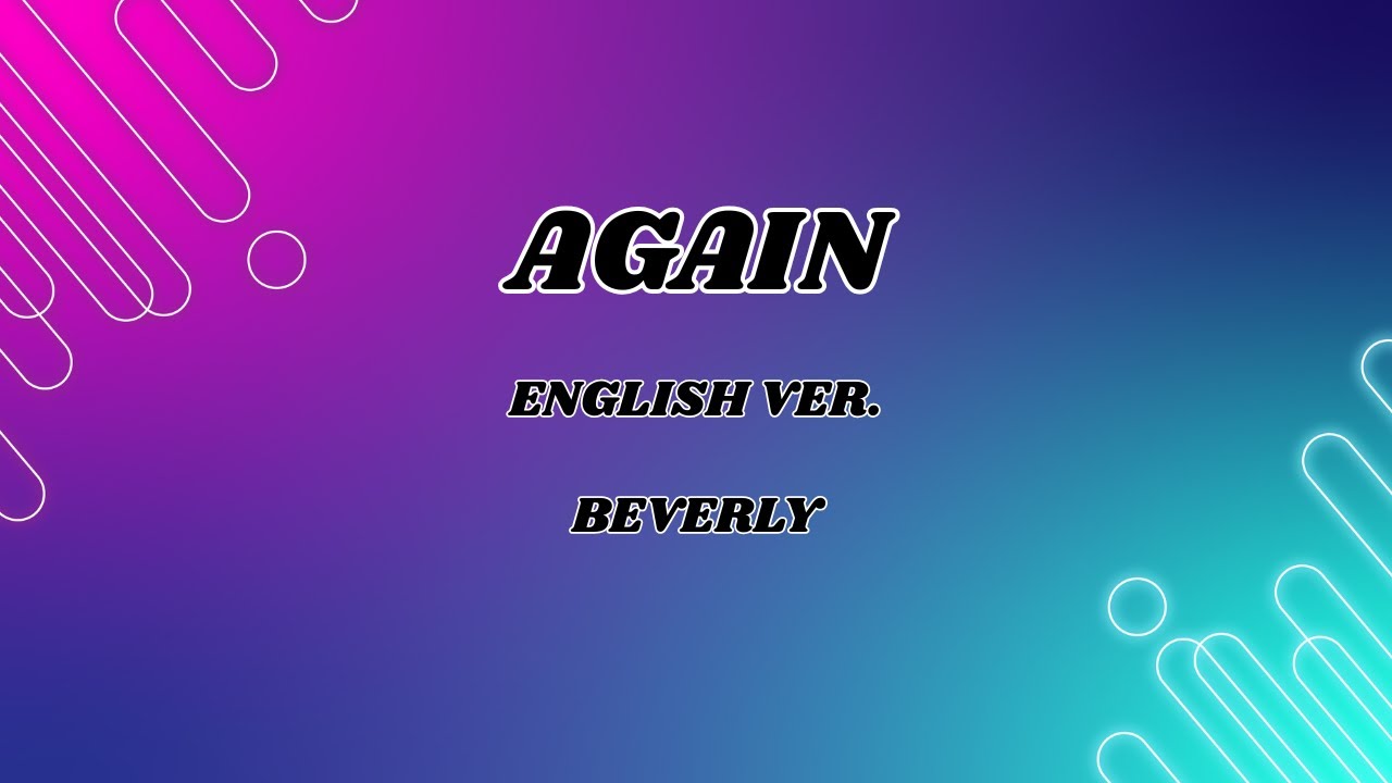 AGAIN english version BEVERLY LYRICS VIDEO - YouTube