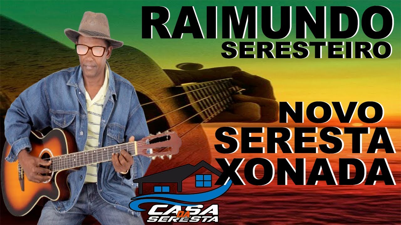 RAIMUNDO SERESTEIRO - REPERTÓRIO NOVO DE SERESTA XONADA - O MELHOR DA ...