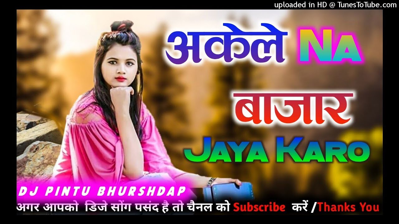 Akele Na Bajar Jaya Kro New Nagpuri Dj Song 2021 Dj Pintu Kansabel