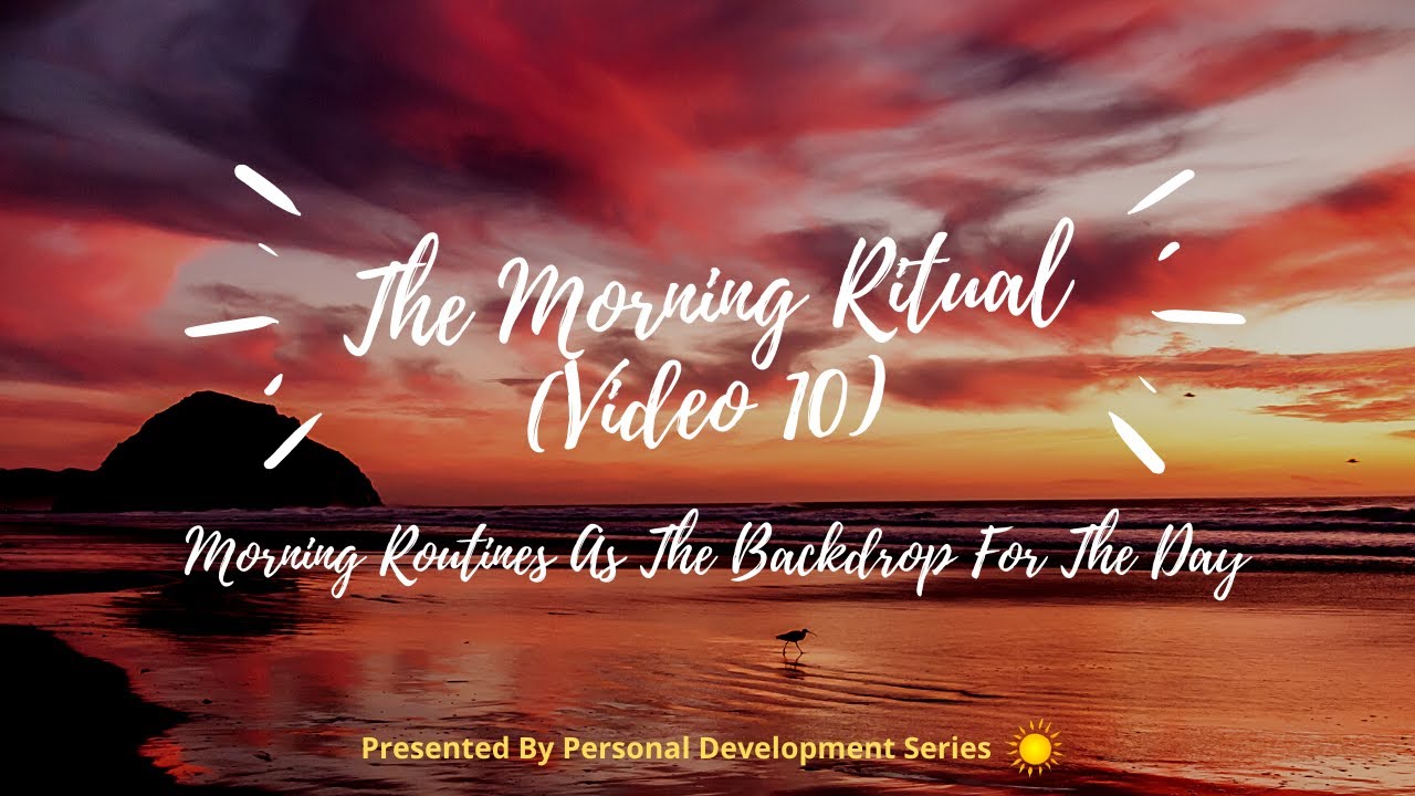The Morning Ritual (Video 10): Morning Routines As The Backdrop For The ...