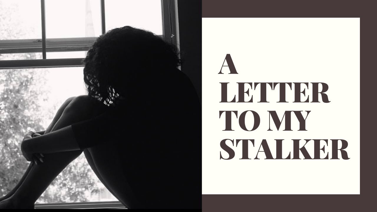 A LETTER TO MY STALKER: TRUE STORY - YouTube