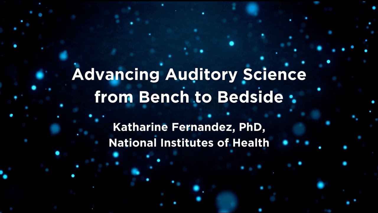Advancing Auditory Science from Bench to Bedside | Katharine Fernandez, PhD - YouTube