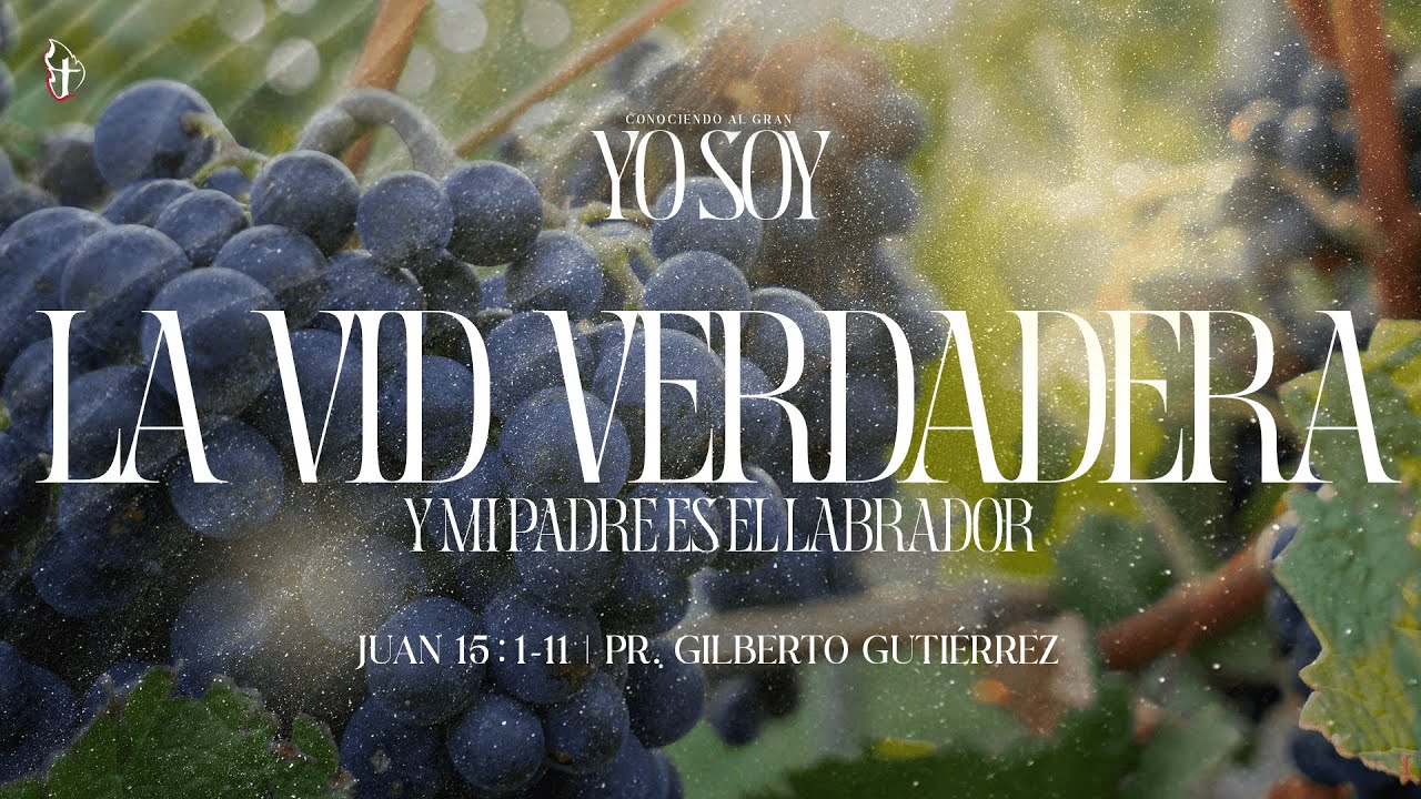 La vid verdadera | Pr. Gilberto Gutiérrez | 28/abr/2024 - YouTube