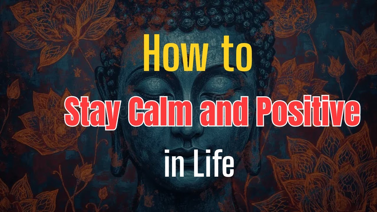 How to Stay Calm and Positive in Life - YouTube