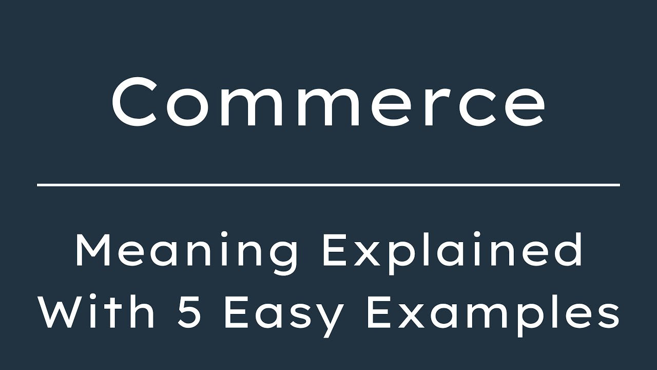 What Does Commerce Mean? Commerce Meaning in English With 5 Example ...