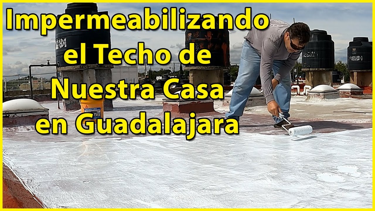 Impermeabilizando el Techo de Nuestra Casa en Guadalajara [V-blog363 ...